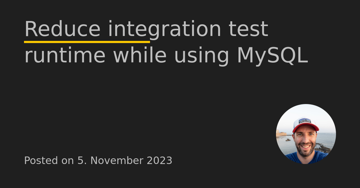 Reduce integration test runtime while using MySQL Reduce integration test runtime while using MySQL